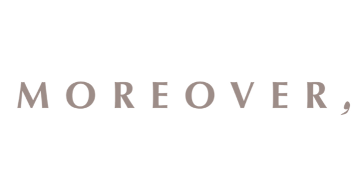 MOREOVER, – Moreover,